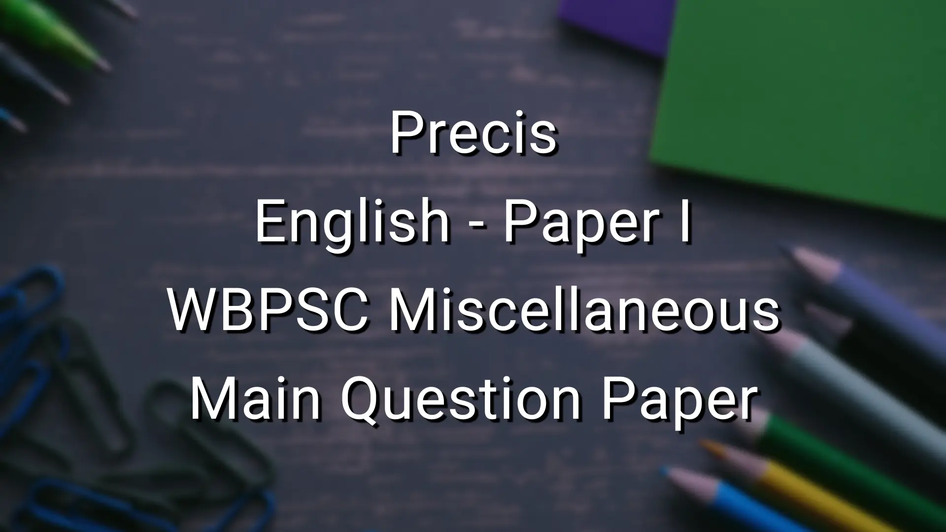 Precis - English - WBPSC Miscellaneous Main Question Paper - wbpscupsc